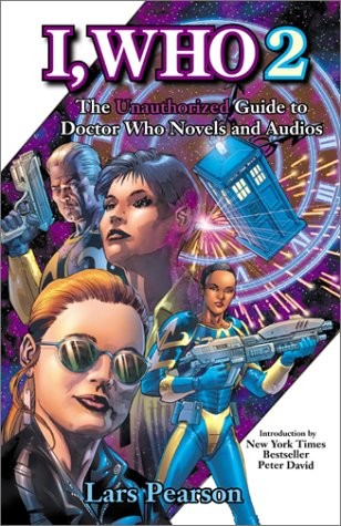 I, WHO 2: THE UNAUTHORIZED GUIDE TO DOCTOR WHO NOVELS AND By Lars ...