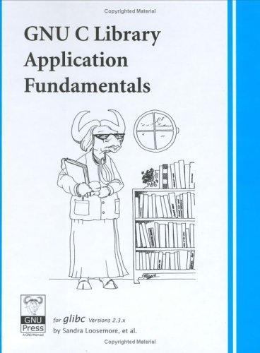 GNU C Library Application Fundamentals : For Glibc Version 2. 3. X by ...