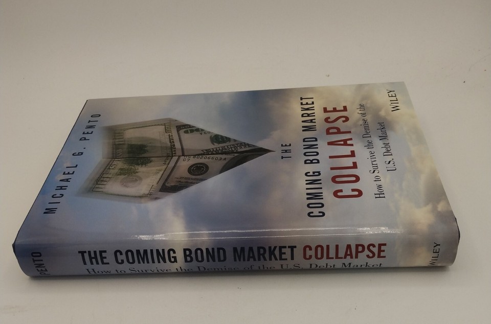 The Coming Bond Market Collapse : How to Survive the Demise of the U. S ...