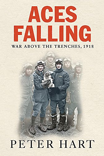 Aces Falling: The War Above the Trenches, 1918 By Peter Hart ...