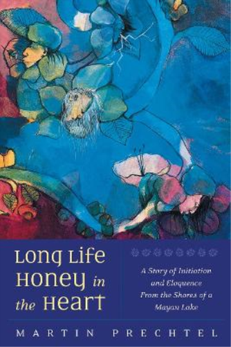 Martín Prechtel Long Life, Honey in the Heart (Poche) 9781556435386 | eBay