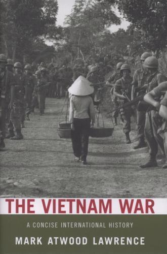 Vietnam War : A Concise International History by Mark Atwood Lawrence ...