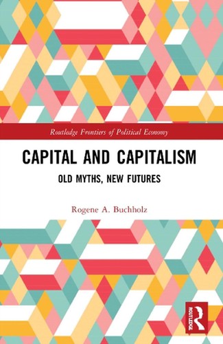 Capital and Capitalism : Old Myths, New Futures by Rogene A. Buchholz ...