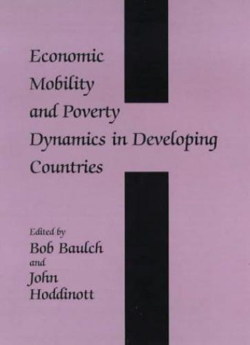 Economic Mobility and Poverty Dynamics in Developing Countries by John ...