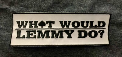 WHAT WOULD LEMMY DO? Embroidered Patch CUSTOM MADE 6x2” MOTORHEAD ...