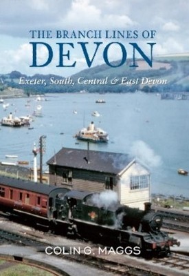 Colin Maggs The Branch Lines of Devon Exeter, South, Central & East ...