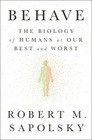Behave: The Biology of Humans at Our Best and Worst by Robert M ...