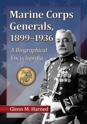 Marine Corps Generals, 1899-1936 : A Biographical Encyclopedia by Glenn ...