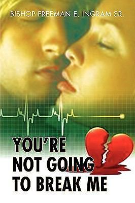 You'Re Not Going to Break Me by Bishop Freeman E. Ingram (2009, Trade ...