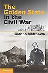 Golden State in the Civil War : Thomas Starr King, the Republican Party ...