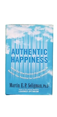 Authentic Happiness, Positive Psychology, Fulfillment, Martin Seligman ...