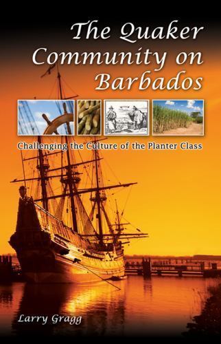 Quaker Community on Barbados : Challenging the Culture of the Planter ...