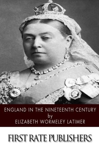 ENGLAND IN THE NINETEENTH CENTURY By Elizabeth Wormeley Latimer **BRAND ...