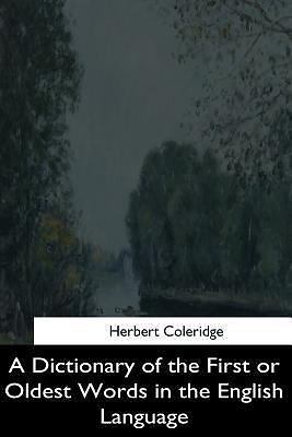 A Dictionary of the First or Oldest Words in the English Language by ...