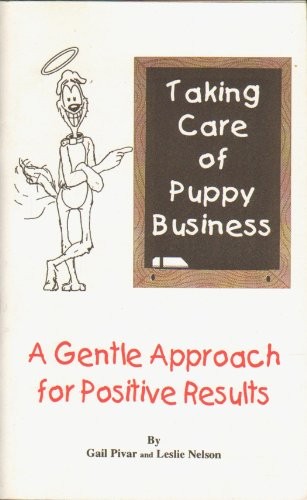 TAKING CARE OF PUPPY BUSINESS : A GENTLE APPROACH FOR By Gail ; Nelson ...