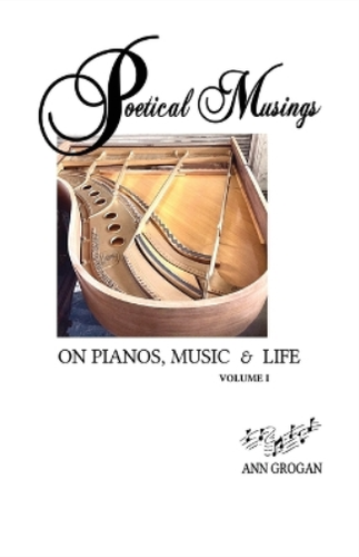 Ann Grogan Poetical Musings on Pianos, Music & Life - Vol. I (Poche ...