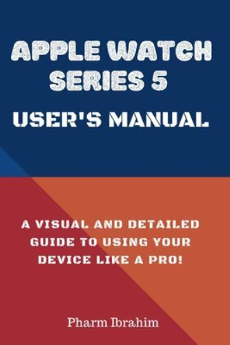 Apple Watch Series 5 User's Manual: A Visual and Detailed Guide to Using Your... 9781703947724| eBay