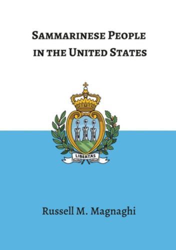 Sammarinese People in the United States by Russell M. Magnaghi (2021 ...