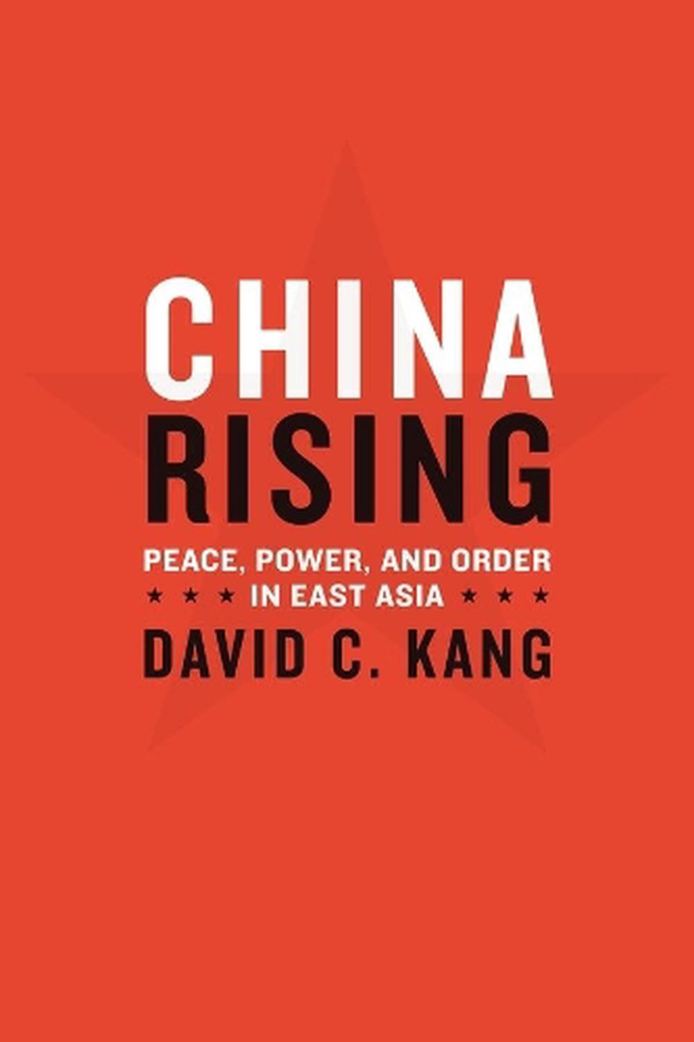 China Rising: Peace, Power, and Order in East Asia by David C. Kang ...
