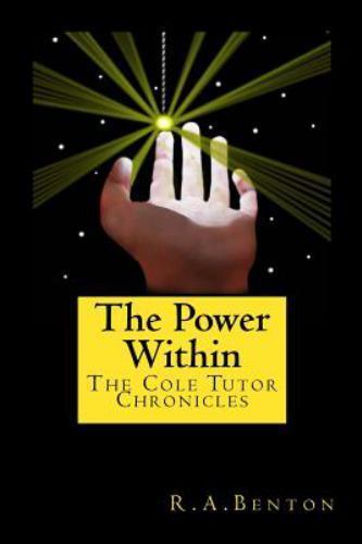 Power Within : The Cole Tutor Chronicles by R. Benton (2014, Trade ...