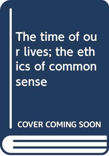 THE TIME OF OUR LIVES; THE ETHICS OF COMMON SENSE By Mortimer Jerome ...