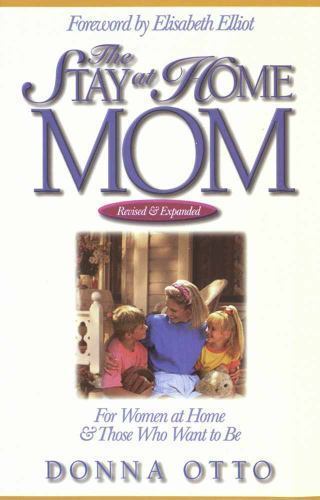 The Stay-at-Home Mom: For Women at Home And T- Donna Otto, 1565076389 ...