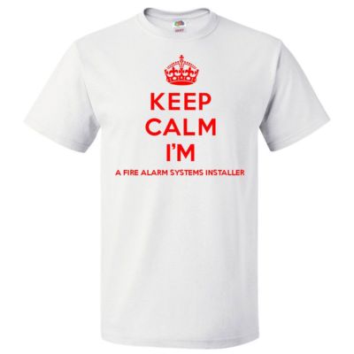 Keep Calm I'm A Fire Alarm Systems Installer T shirt Funny Tee | eBay