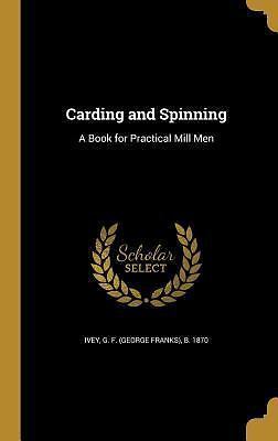Carding and Spinning : A Book for Practical Mill Men by G. F. (George ...