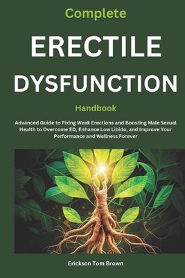Complete Erectile Dysfunction Handbook: Advanced Guide to Fixing Weak Erections | eBay