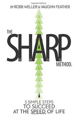 The SHARP Method: Five Simple Steps to Succeed at the Speed of Life ...