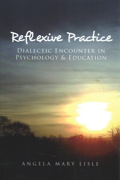 Reflexive Practice : Dialectic Encounter in Psychology & Education ...