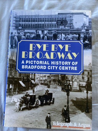BYE BYE BROADWAY Bradford City Centre Town History England Yorkshire ...