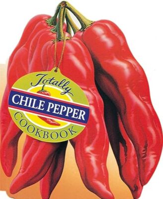 Totally Chile Pepper Cookbook 9780890877241| eBay