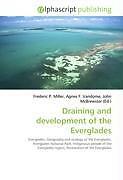 Draining And Development of The Everglades von Frederic P. Miller John ...