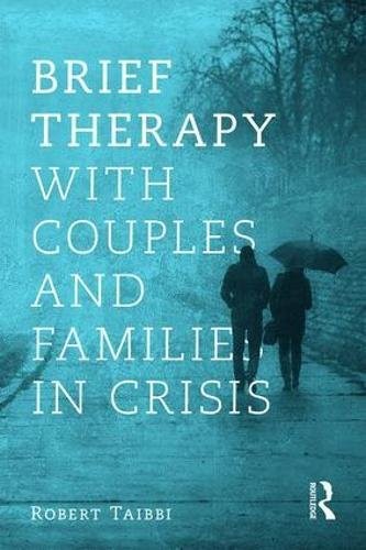 BRIEF THERAPY WITH COUPLES AND FAMILIES IN CRISIS By Robert Taibbi ...