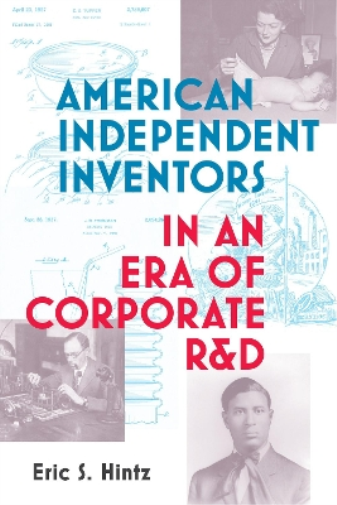 Eric S. Hintz American Independent Inventors in an Era o (Paperback ...