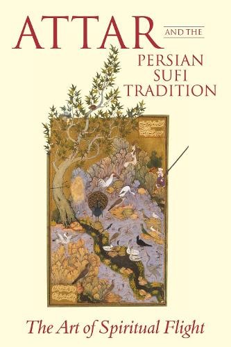 L. Lewisohn C. Shackle Attar and the Persian Sufi Tradition (Tascabile ...