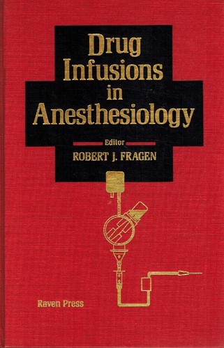 DRUG INFUSIONS IN ANESTHESIOLOGY Fragen, Robert J. 1991 Hardcover ...