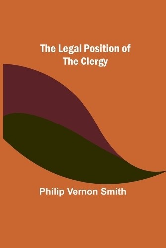Philip Vernon Smith The Legal Position of the Clergy (Tascabile ...