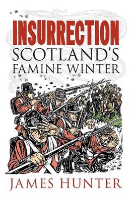 Insurrection: Scotland's Famine Winter by James Hunter (English ...