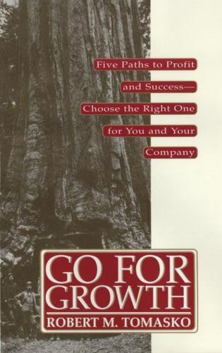 Go for Growth!: Five Paths to Profit and Success-Choose the Right One ...