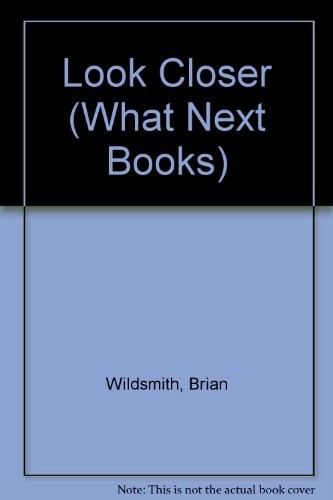 LOOK CLOSER (WHAT NEXT BOOKS) By Brian Wildsmith & Rebecca Wildsmith ...