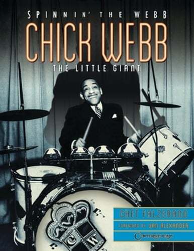 Chick Webb: Spinnin' the Webb: The Little Giant by Chet Falzerano: New ...