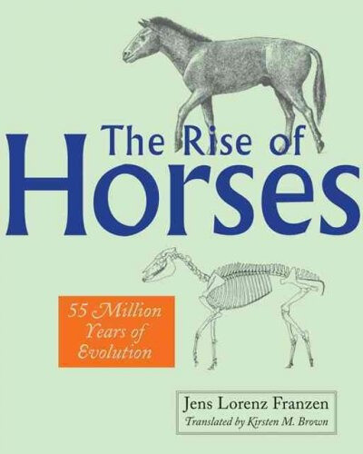 The Rise of Horses: 55 Million Years of Evolution by Jens Lorenz ...