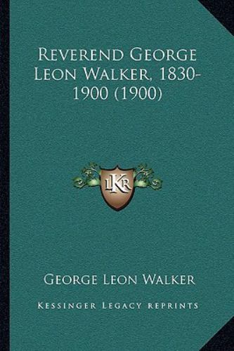 Reverend George Leon Walker, 1830-1900 by George Leon Walker (2010 ...