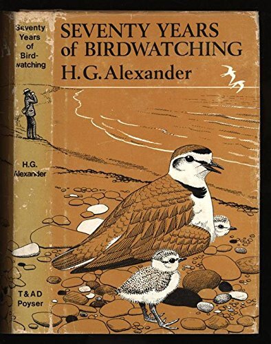 SEVENTY YEARS OF BIRDWATCHING By Horace Gundry Alexander - Hardcover ...