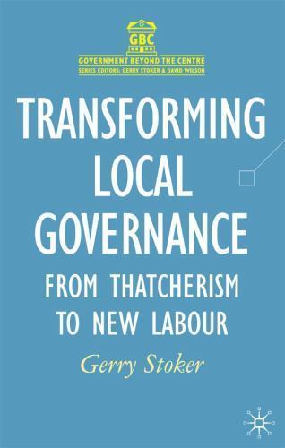 Government Beyond the Centre Ser.: Transforming Local Governance : From ...