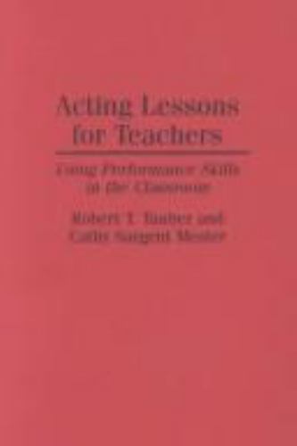 Acting Lessons for Teachers: Using Performance Skills in the Classroom ...