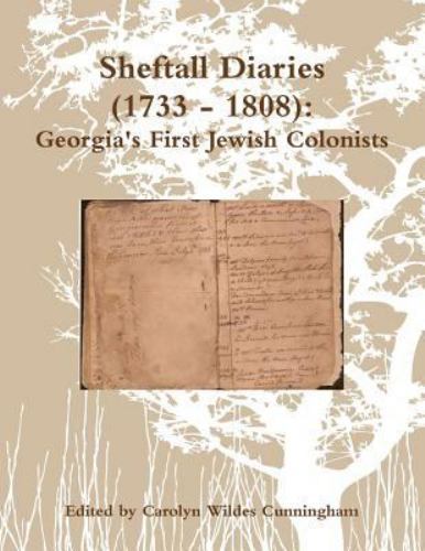 Sheftall Diaries (1733 - 1808) : Georgia's First Jewish Colonists by ...