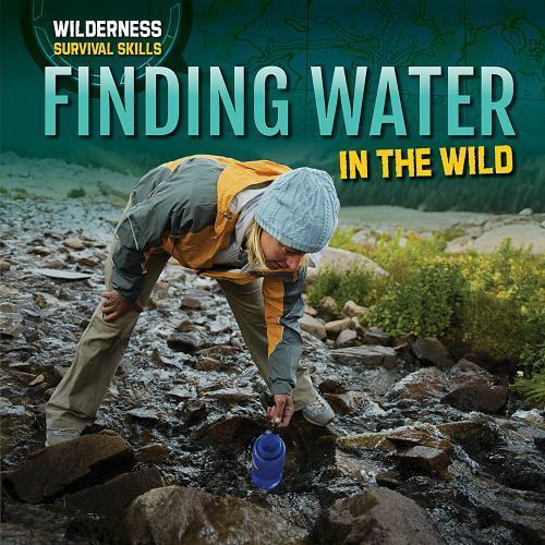 Wilderness Survival Skills Ser.: Finding Water in the Wild by Dwayne ...